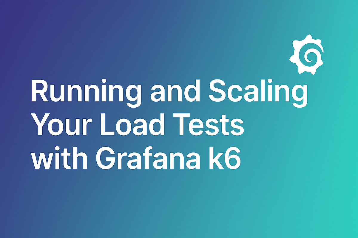 Running and Scaling Your Load Tests with Grafana k6 | by Ravidu Perera ...
