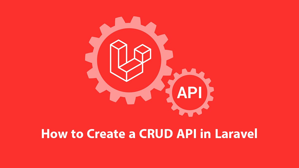 How to Create a CRUD API in Laravel | by Vafa | Medium