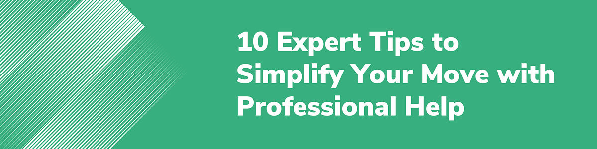 10 Expert Tips to Simplify Your Move with Professional Help | by ...