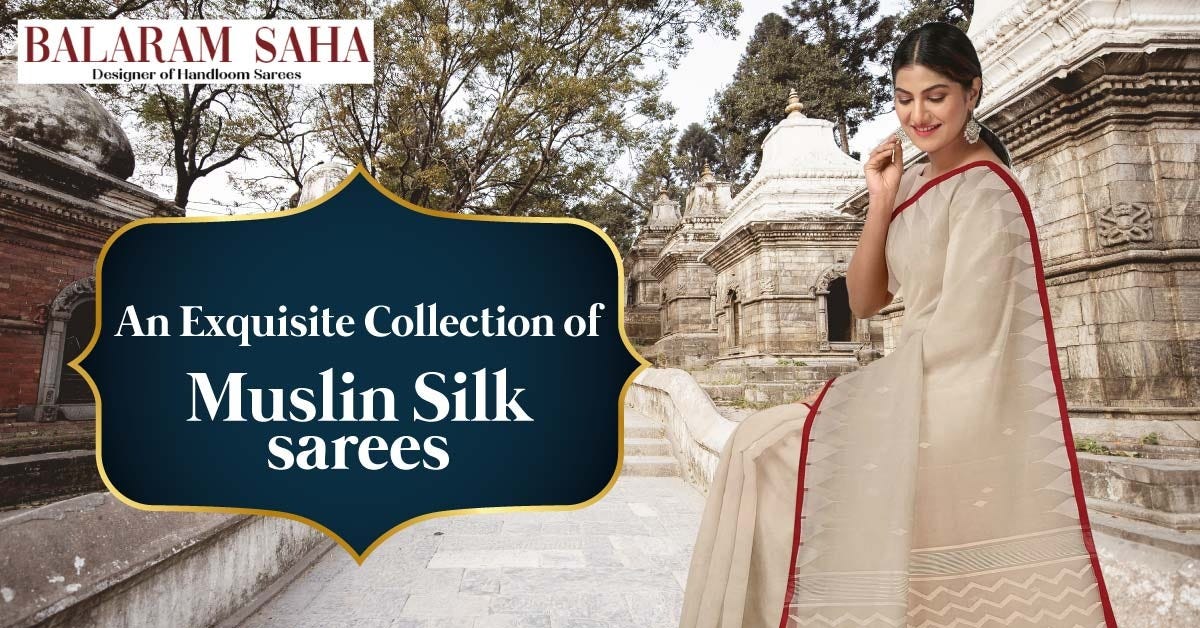 Embrace Elegance and Tradition with Muslin Silk Sarees by Balaram Saha ...