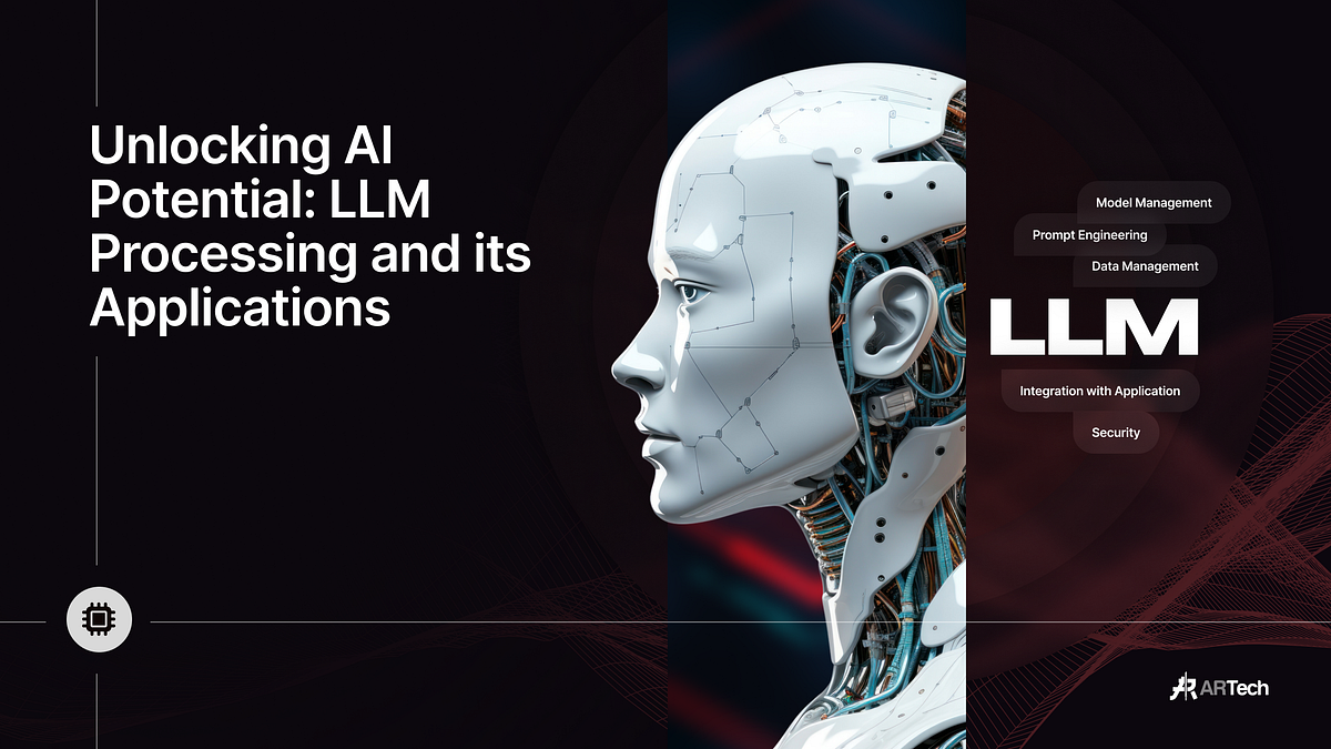 Unlocking AI Potential: LLM Processing and its Applications | by AR Data Technologies | Jul ...