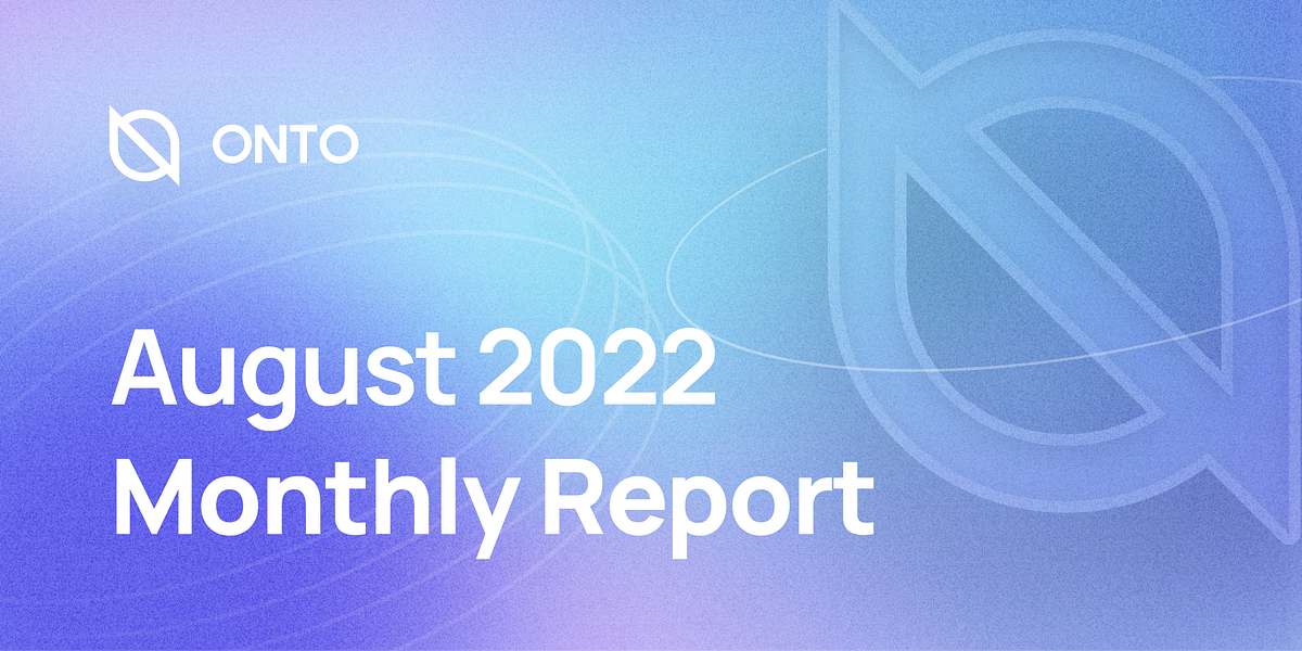 ONTO August 2022 Monthly Report. A recap of ONTO’s highlights and… | by ...