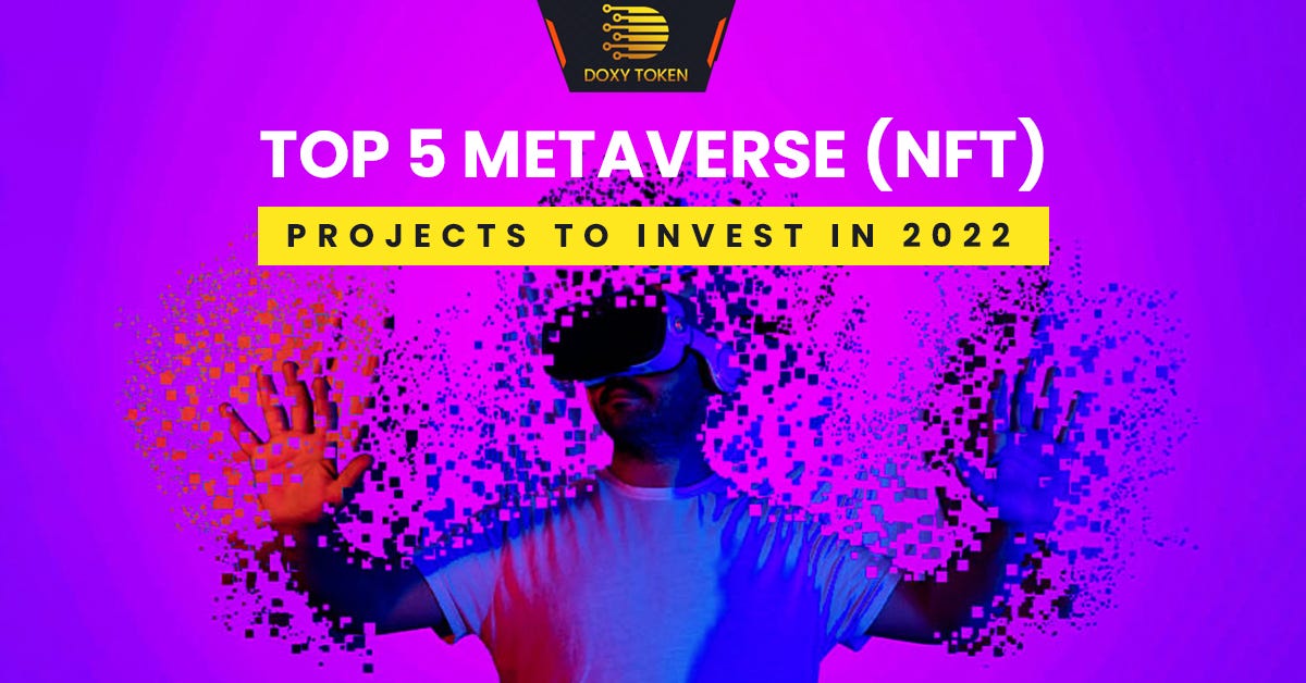 Top 5 Metaverse (NFT) Projects to Invest in 2022 | by Doxy Finance | Medium