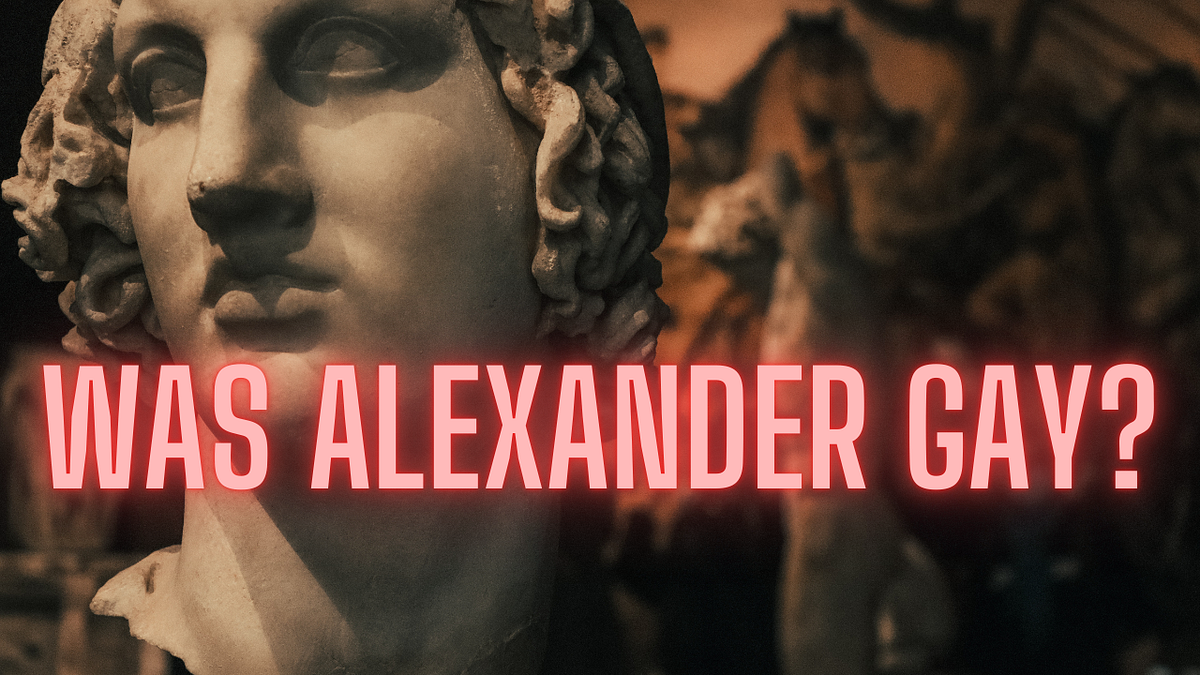 WAIT! Did Alexander The Great Kiss Another Man? | by Jose L Romero ...