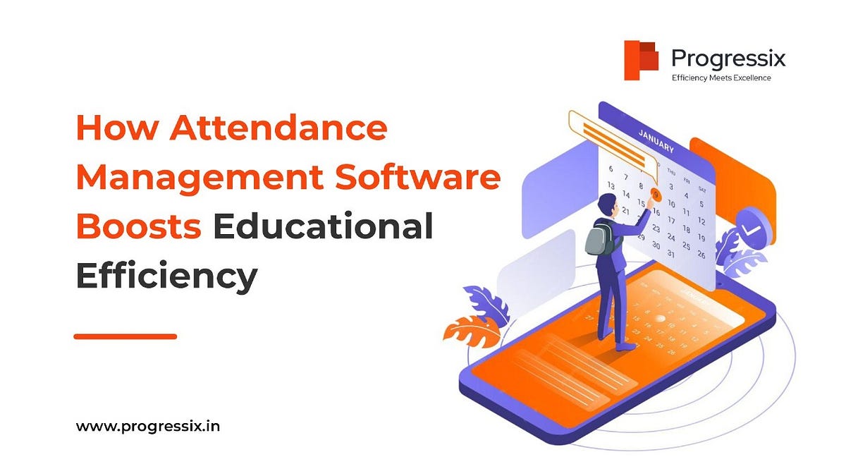 The Power of Attendance Management Software in Enhancing Educational Efficiency | by Progressix ...