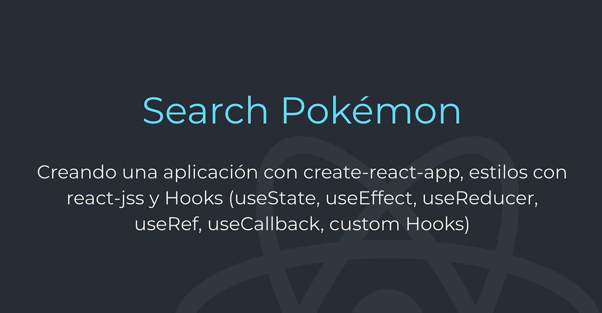 React — Creando la app Search Pokémon con create-react-app, estilos con react-jss y Hooks ...