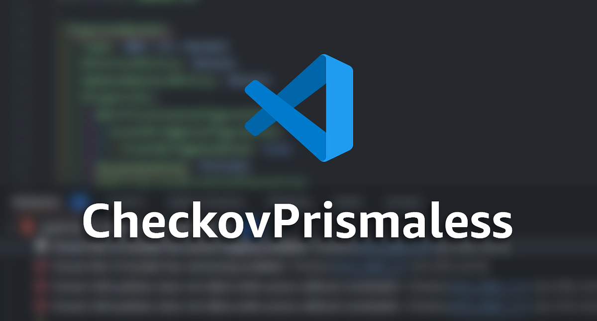 Checkov: De-Prismafying the SAST VSCode Extension | by Brad Duncan | AWS in Plain English