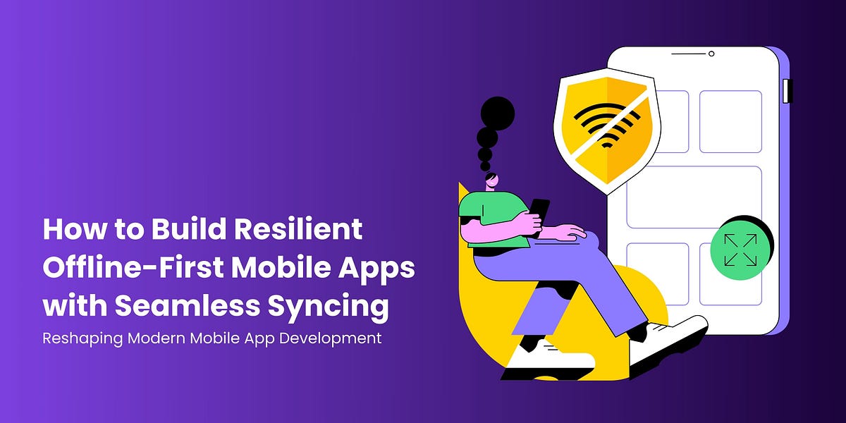 How to Build Resilient Offline-First Mobile Apps with Seamless Syncing | Medium