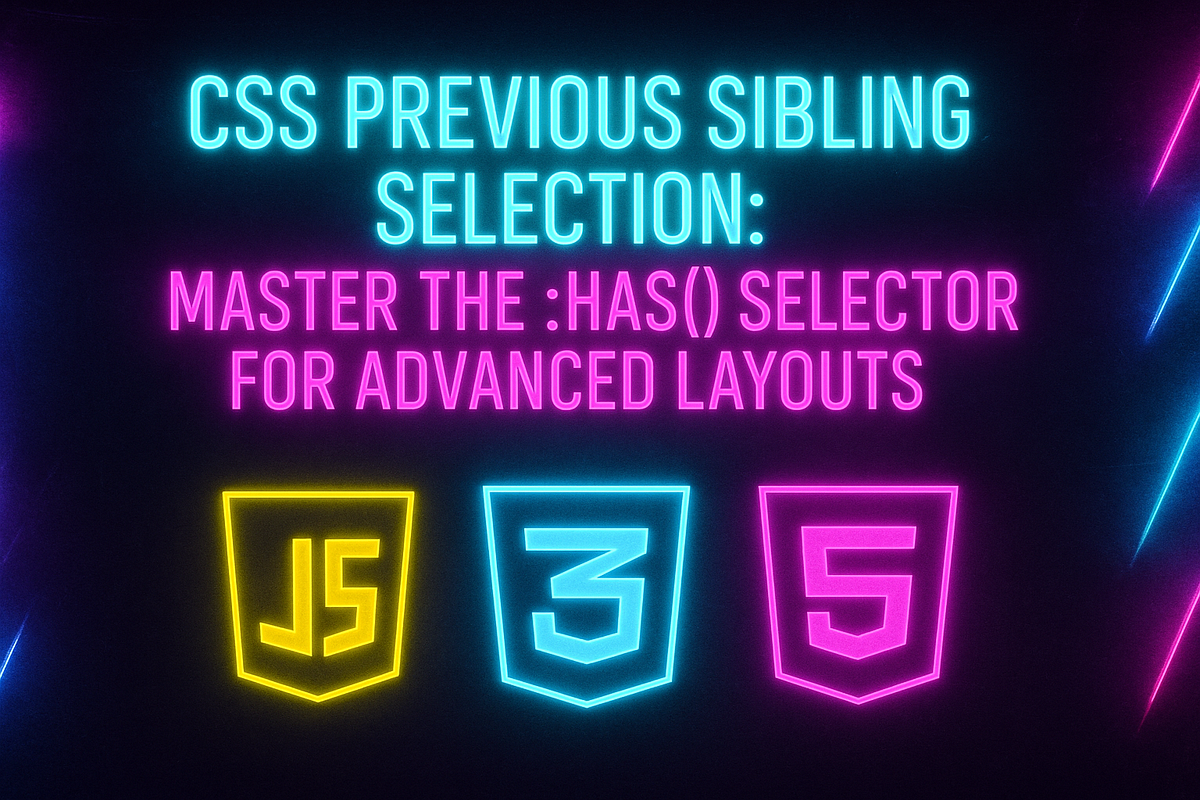 🎨 CSS Previous Sibling Selection: Master the :has() Selector for Advanced Layouts | by ...