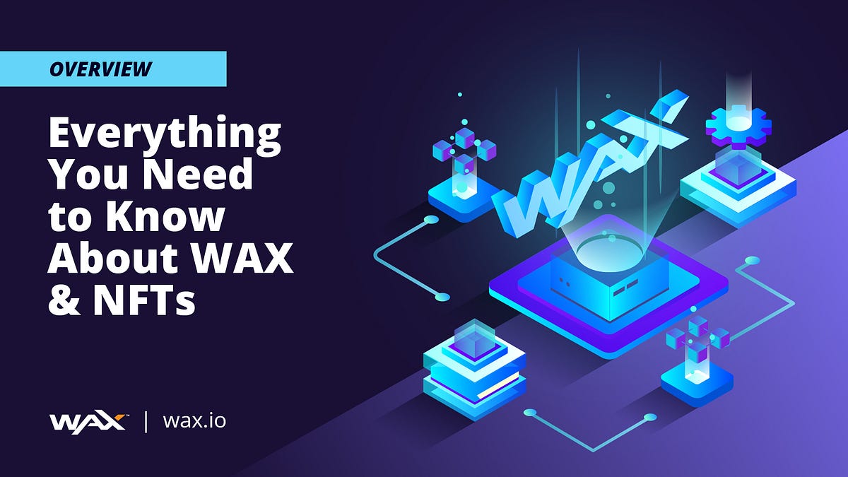 Everything You Need to Know About WAX & NFTs | by WAX io | WAX.io | Medium