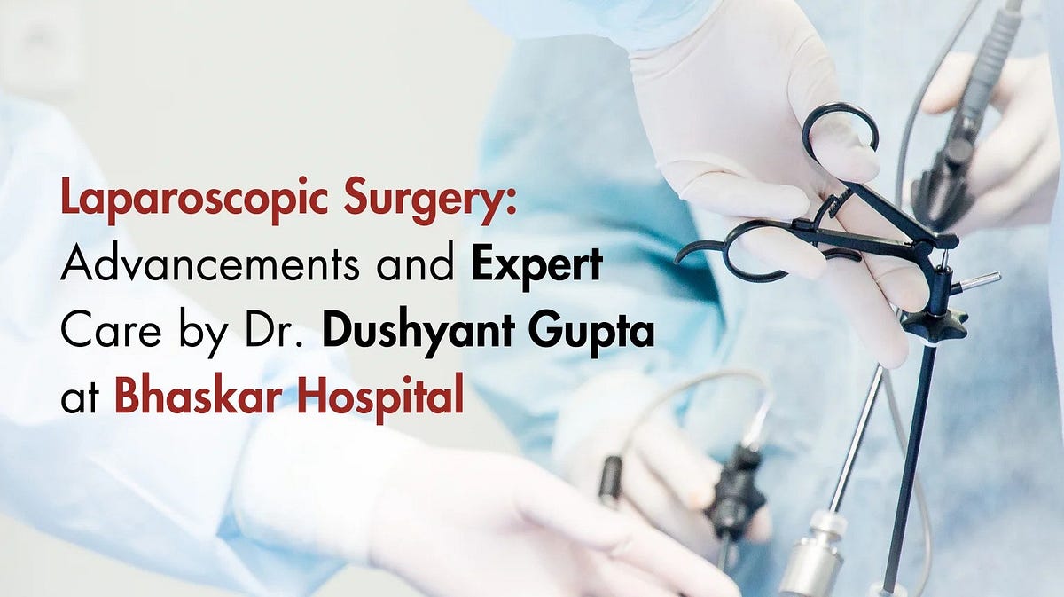 Laparoscopic Surgery: Advancements and Expert Care by Dr. Dushyant ...