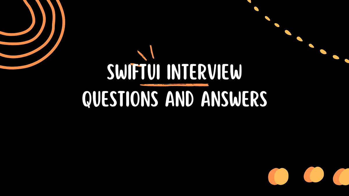 SwiftUI Interview Questions and Answers | by Gokhan Kaya | Medium