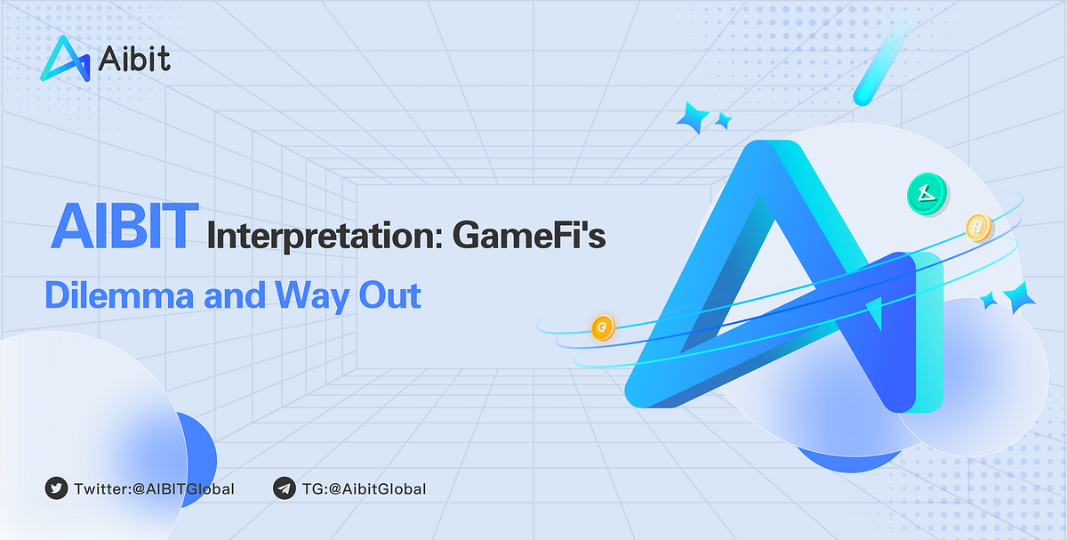 AIBIT Interpretation: GameFi’s Dilemma and Way Out | by Aibit | Medium