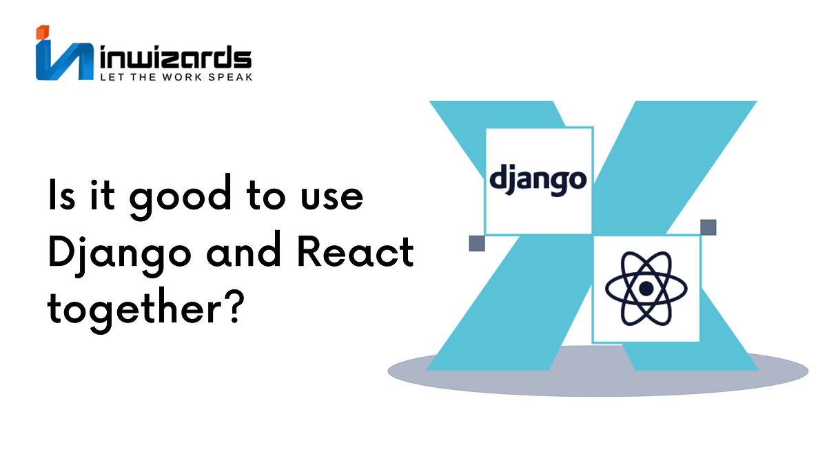 Django vs React: Which One To Choose in 2024? - Inwizards Software Technology - Medium