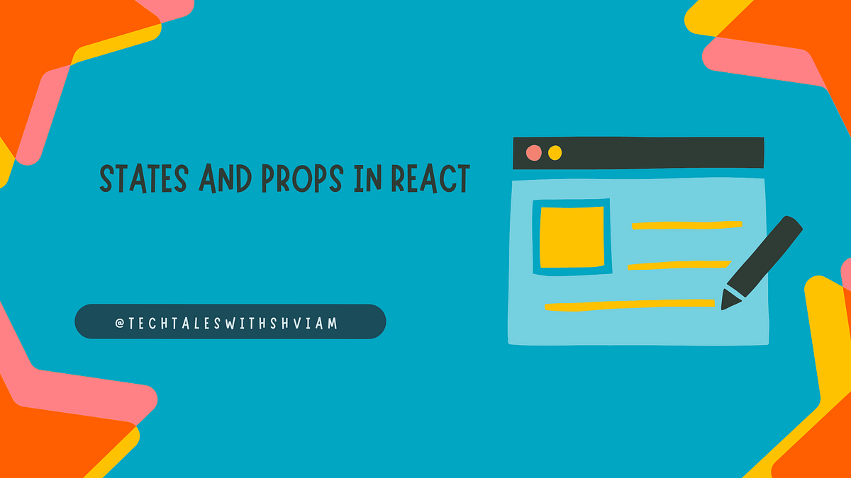 States and Props in React: What are they and how to use them? | by ...