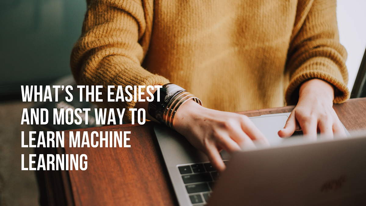 What’s The Easiest And Most Way to Learn Machine Learning | by Tarik Kaoutar (高達烈) | Feb, 2023 ...