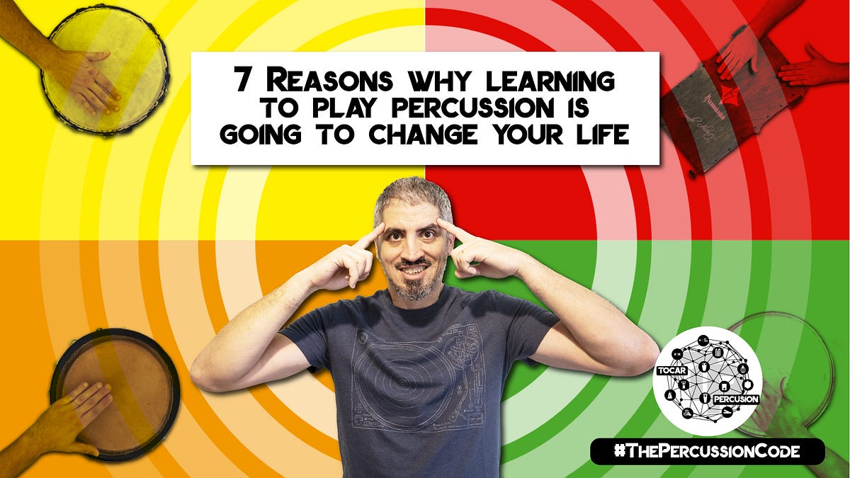7 reasons why learning to play percussion is going to change and ...
