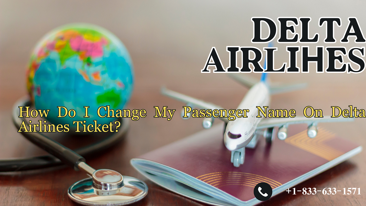 How Do I Change My Passenger Name On Delta Airlines Ticket? | +𝟏-𝟖𝟑𝟑 ...