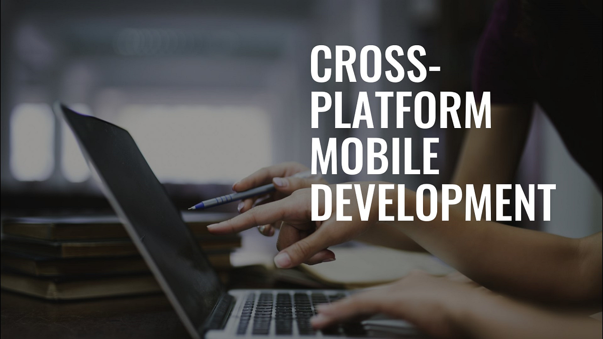 Cross-Platform Mobile Development: Pros, Cons, and Best Practices | by ...