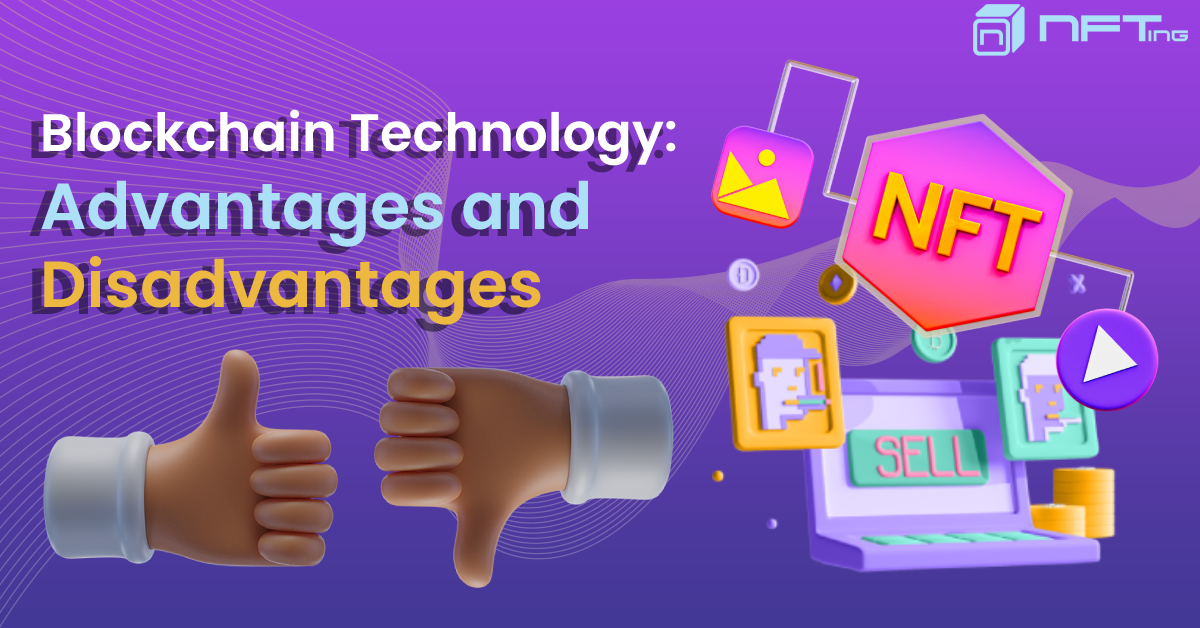 Advantages and Disadvantages of Blockchain Technology | by NFTing | Medium