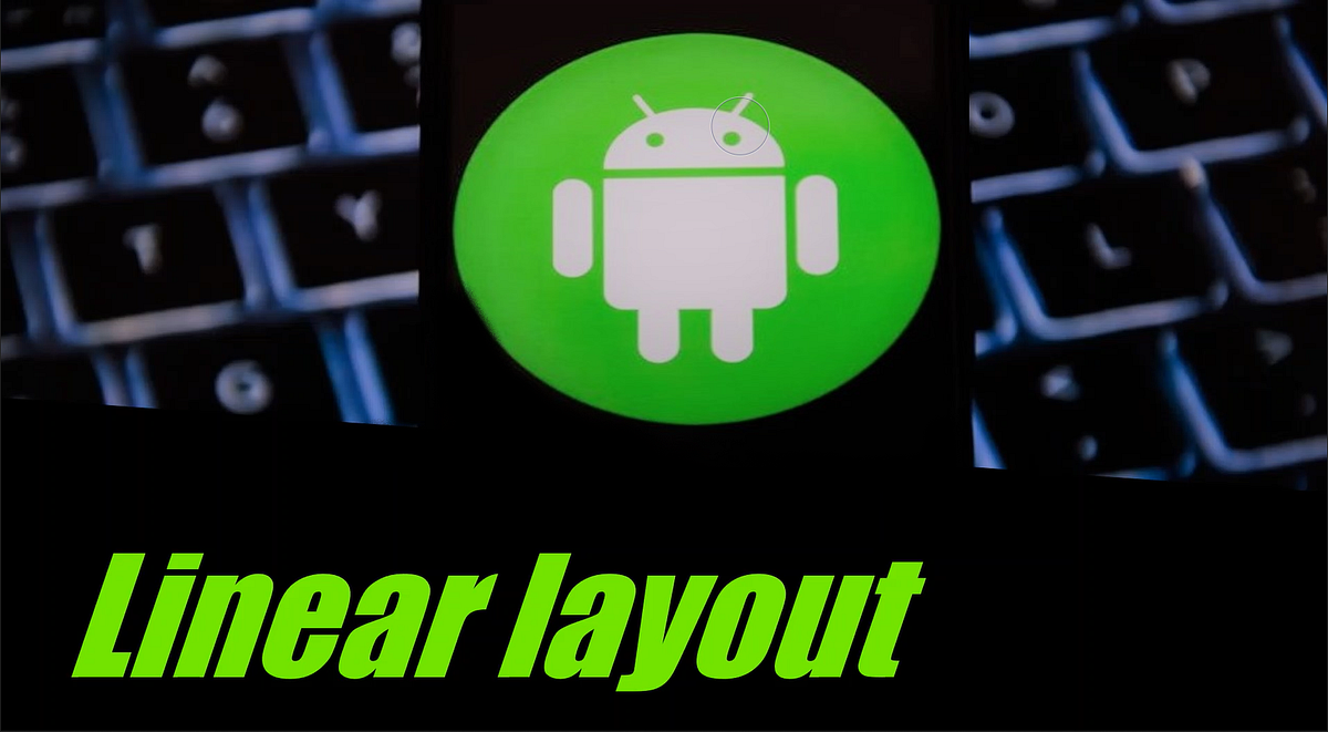 Linear Layout Kullanımı. Merhaba arkadaşlar, bu yazımızda linear… | by ...