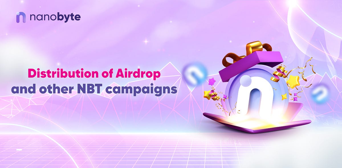Distribution of NBT Airdrop and other NBT campaigns | by NanoByte Token | Medium