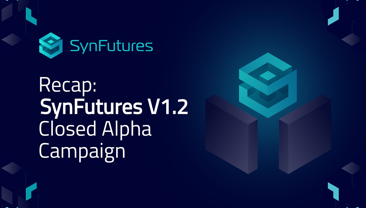 7000+ Users, v1.2 Dapp Upgrade — Closed Alpha 1.5 Months | by SynFutures | SynFutures | Medium