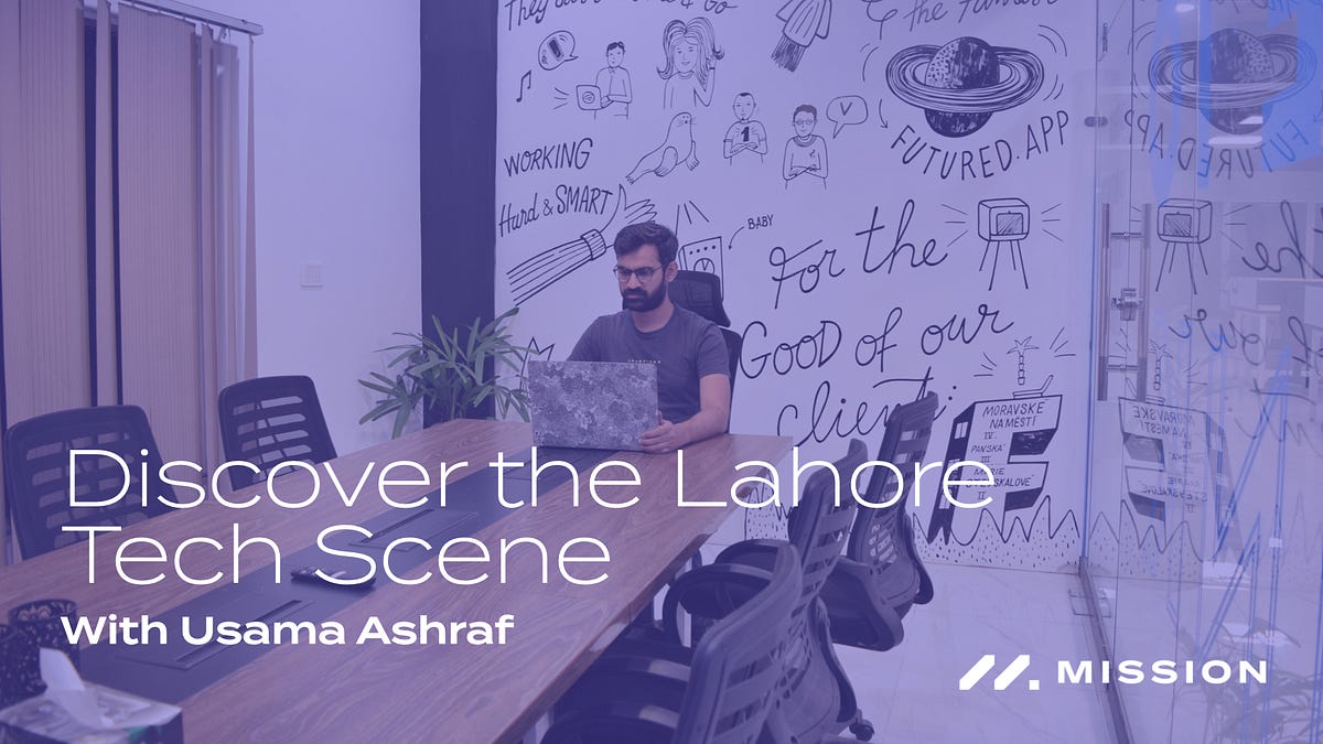 Discover the Lahore Tech Scene With Usama Ashraf | by Mission Editorial ...
