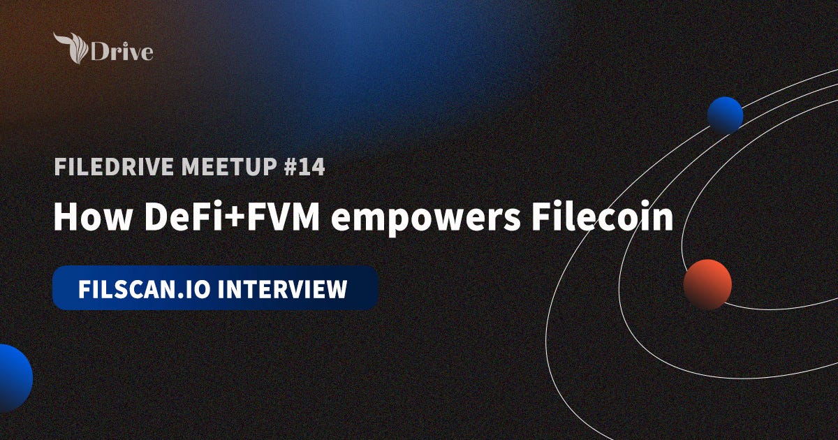 FileDrive Meetup #14: Filscan.io Interview — How DeFi+FVM empowers Filecoin | by FileDrive Labs ...