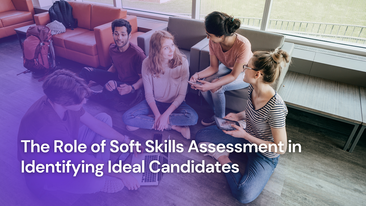 Unveiling Excellence: The Crucial Role of Soft Skills Assessment in ...