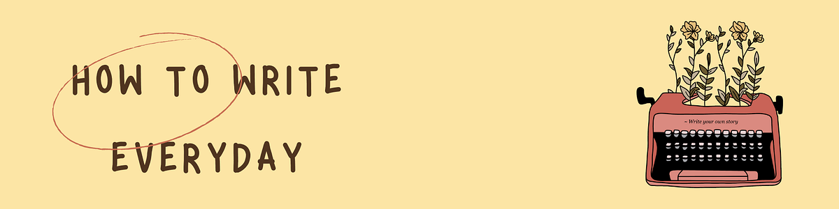 How to Write Everyday. We all know that the act of writing… | by Aliya ...