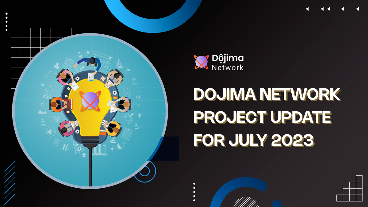 DOJIMA NETWORK PROJECT UPDATE FOR JULY 2023. | by Dojima Foundation ...