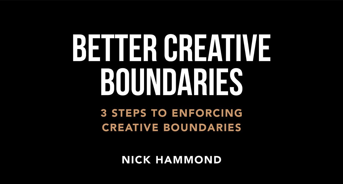3 Steps to Better Creative Boundaries | by Nick Hammond | Medium