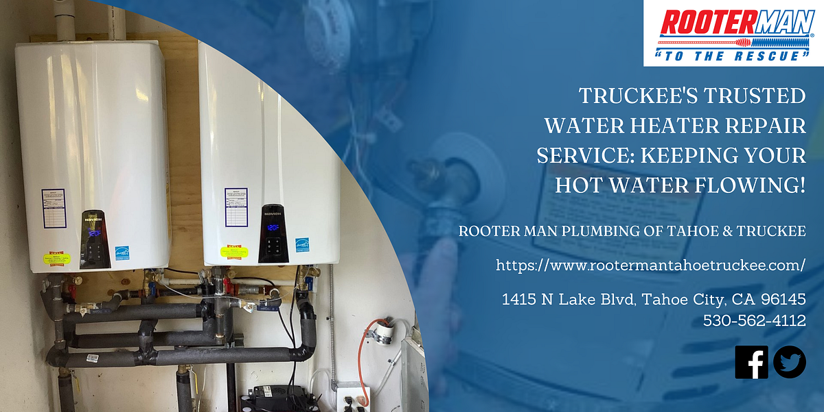 Truckee’s Trusted Water Heater Repair Service: Keeping Your Hot Water Flowing! - Rooter Man ...