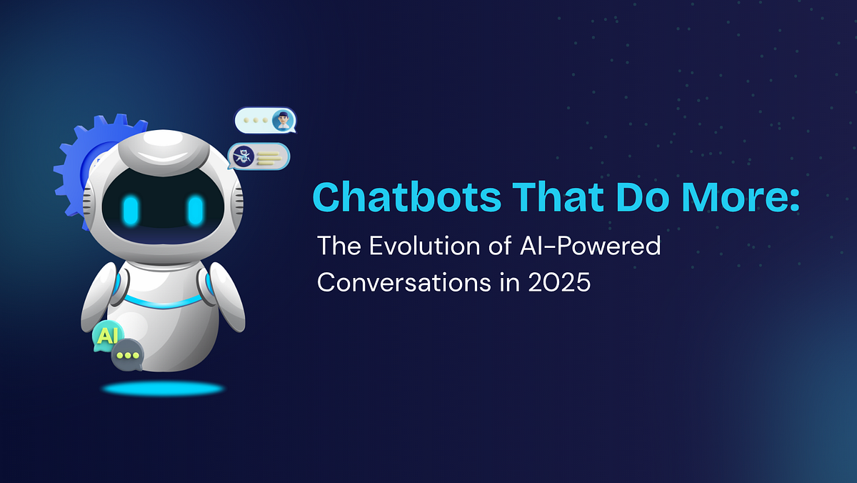 Chatbots That Do More: The Evolution of AI-Powered Conversations in 2025🤖 | by WebClues Infotech ...