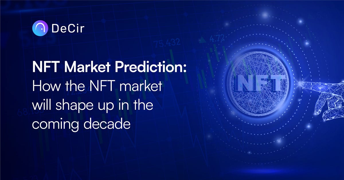 NFT Market Prediction: How the NFT market will shape up in the coming ...