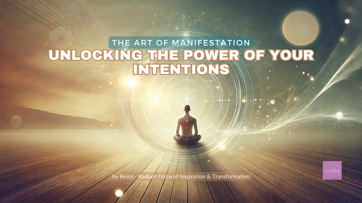 The Art of Manifestation: Unlocking the Power of Your Intentions | by ...
