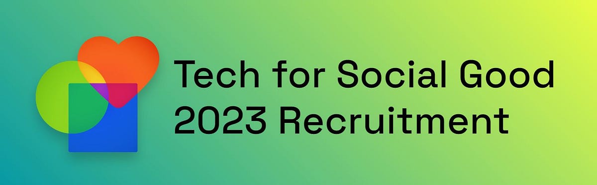 Tech for Social Good is recruiting for 2023! | by Tech for Social Good ...
