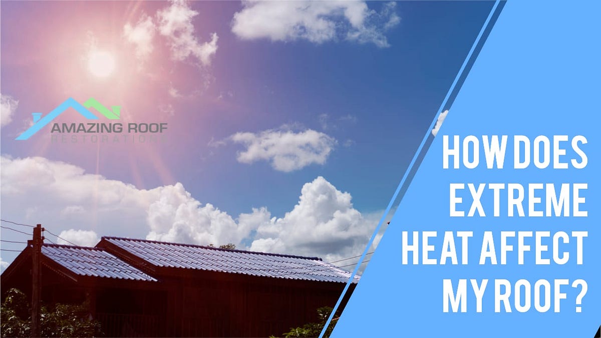 What Happens When Your Roof is Exposed to Extreme Heat? - Amazing Roof ...