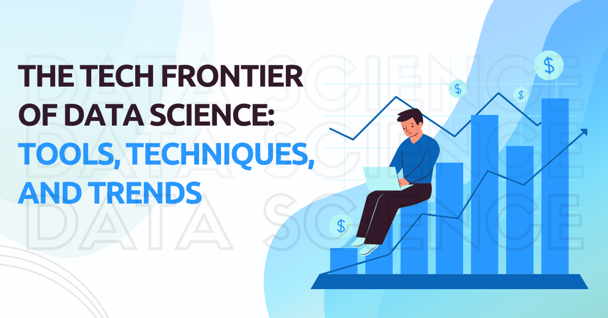 The Tech Frontier of Data Science Tools, Techniques, and Trends | by ...