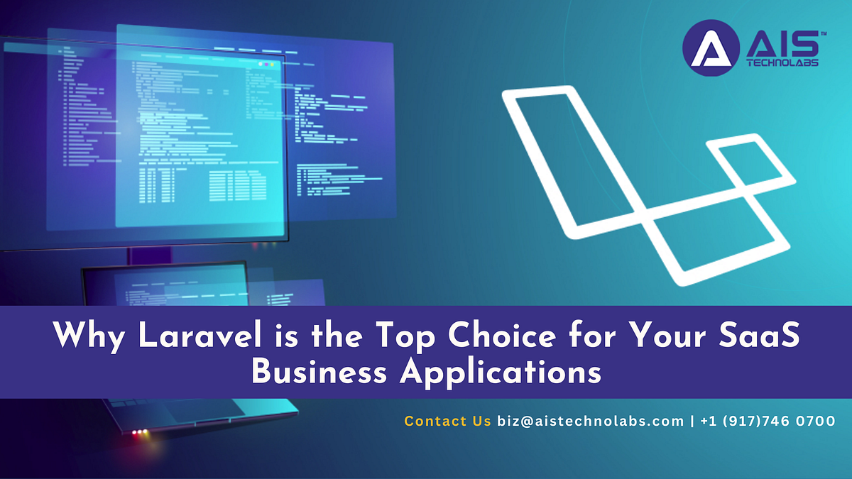Why Laravel is the Top Choice for Your SaaS Business Applications | by AIS Technolabs Pvt Ltd ...