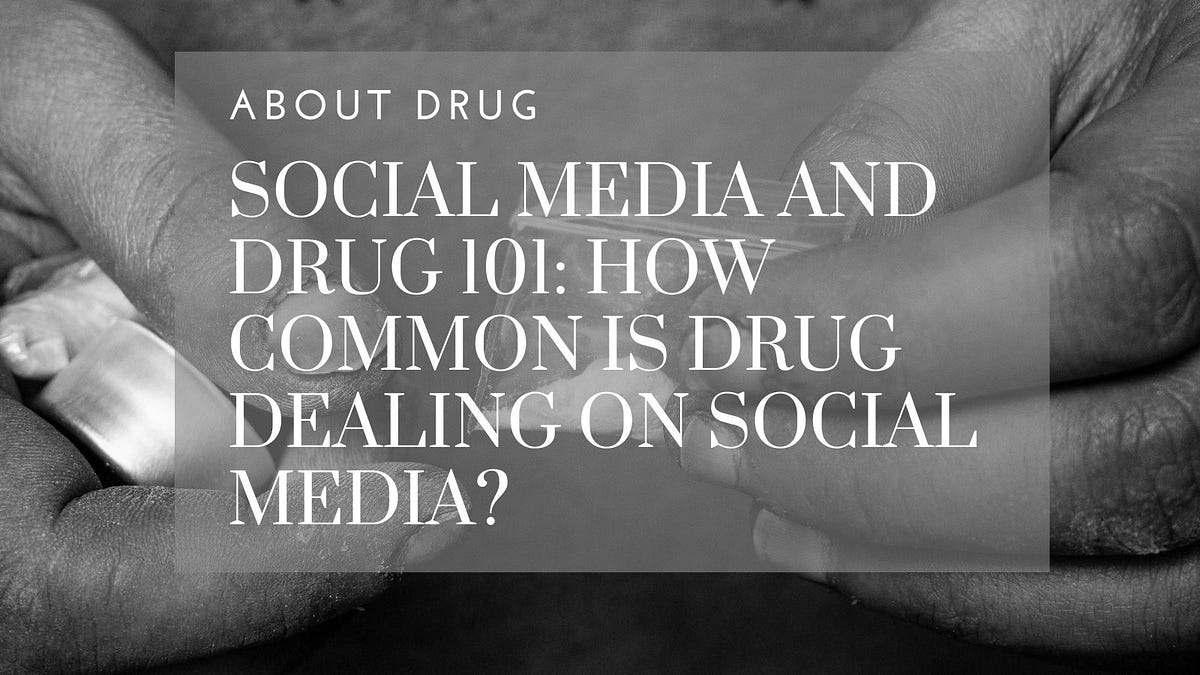 Social Media And Drug 101 How Common Is Drug Dealing On Social Media By Evie Dec 2023