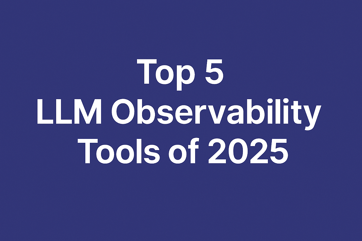 Comparing Top LLM Observability Tools | by Parv | Jul, 2025 | Medium