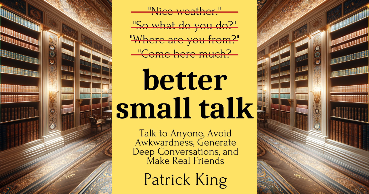 Better Small Talk. (By Patrick King) | by Talha Amin Shakoor | Medium