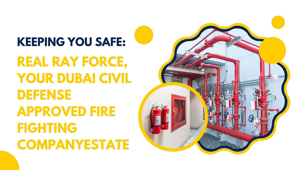 Keeping You Safe: Ray Force, Your Dubai Civil Defense Approved Fire ...
