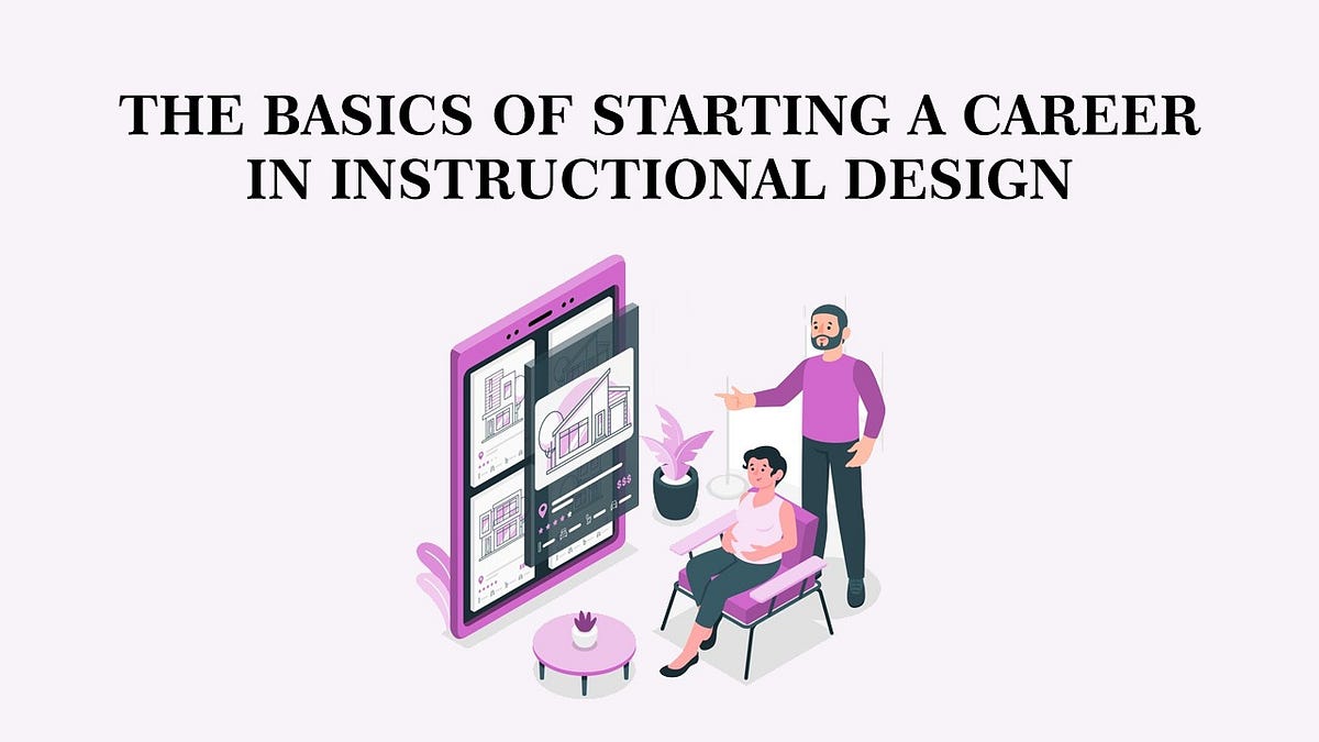The basics of starting a career in Instructional Design - Kayra Sharma - Medium