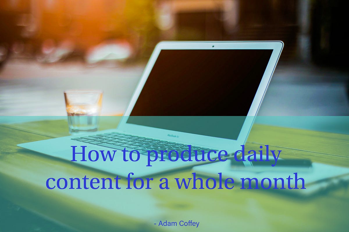 The best content strategy for producing daily content for a whole month ...