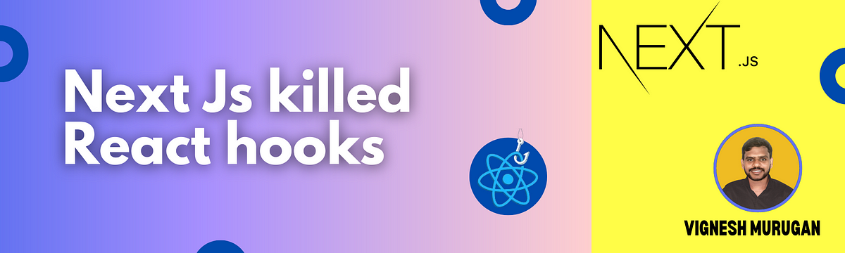 Next Js Just Killed React Hooks If Youve Used React Hooks Like By Vignesh Murugan Medium 