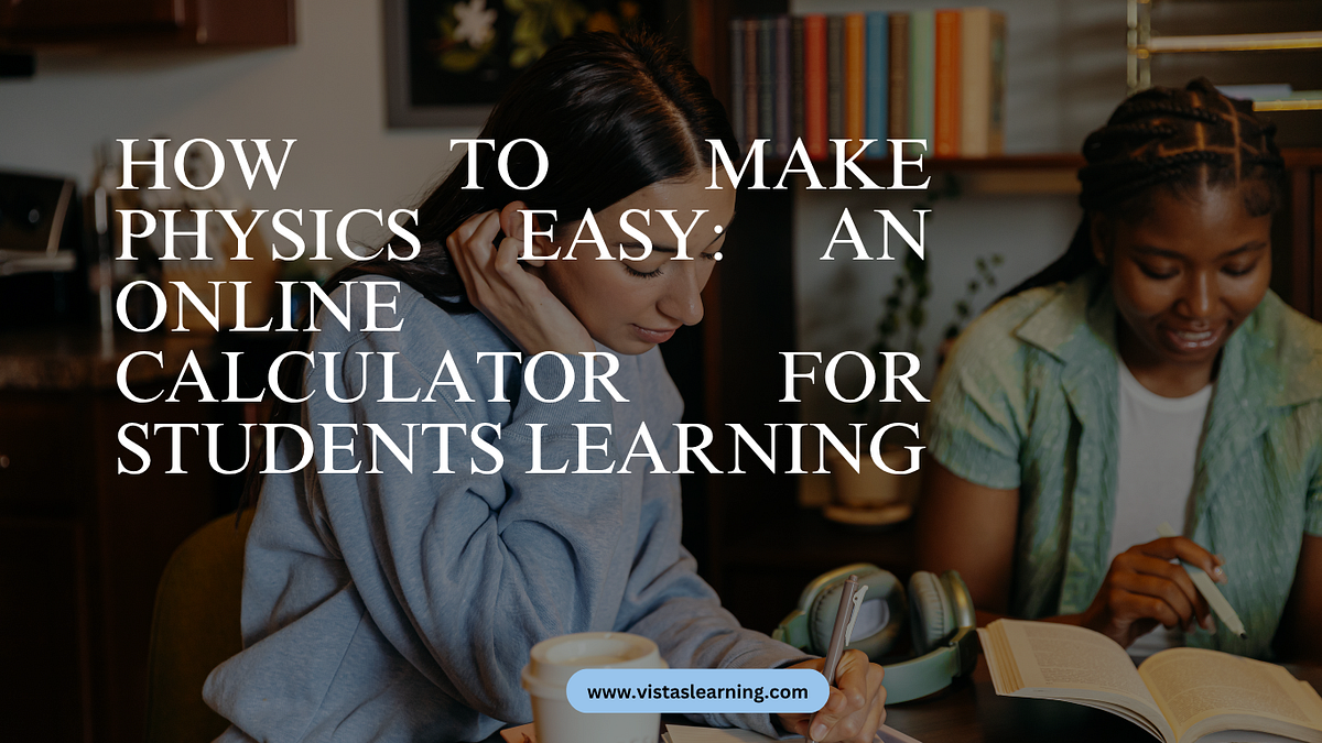 How to Make Physics Easy: An Online Calculator for Students Learning ...