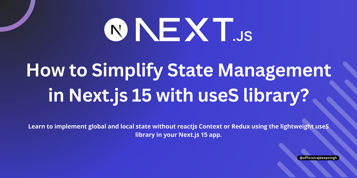 How to Simplify State Management in Next.js 15 with useS library? | by Rajdeep Singh | FrontEnd ...